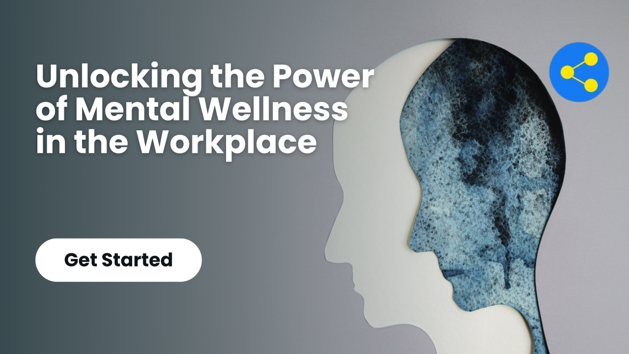 Unlocking the Power of Mental Wellness in the Workplace Unlocking the Power of Mental Wellness in the Workplace