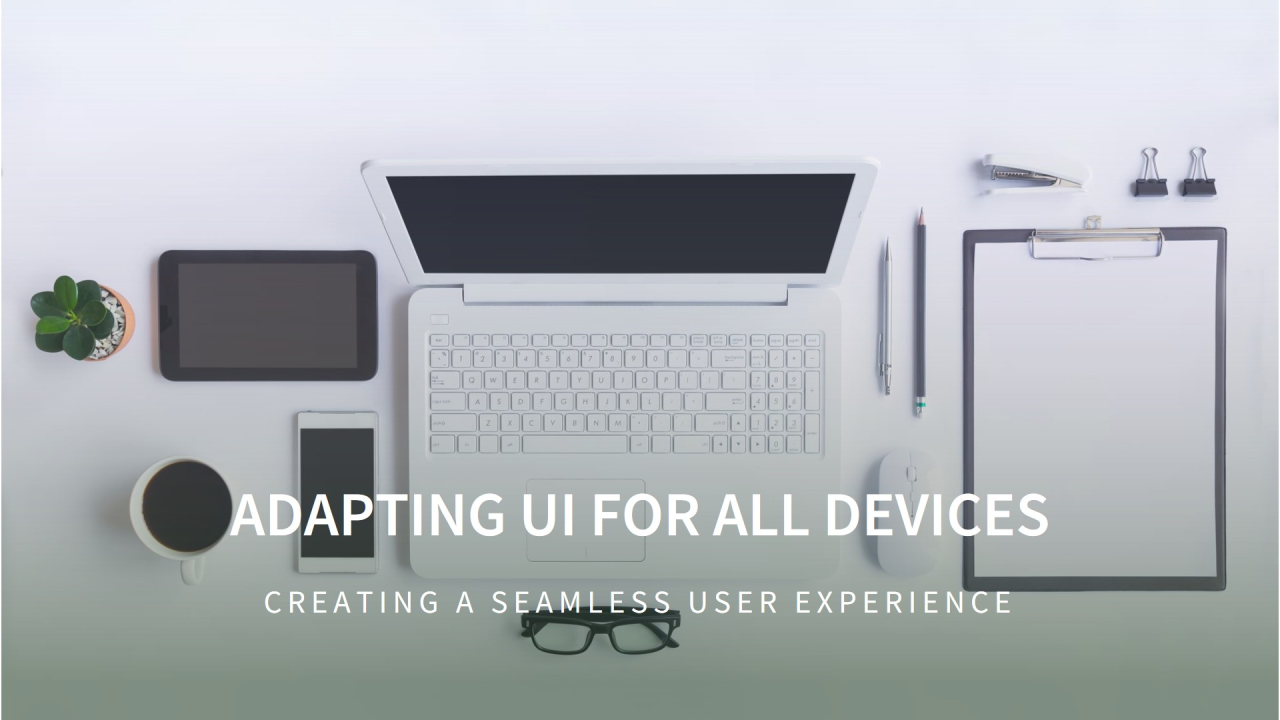 Responsive Design: Adapting UI for Various Devices Responsive Design: Adapting UI for Various Devices