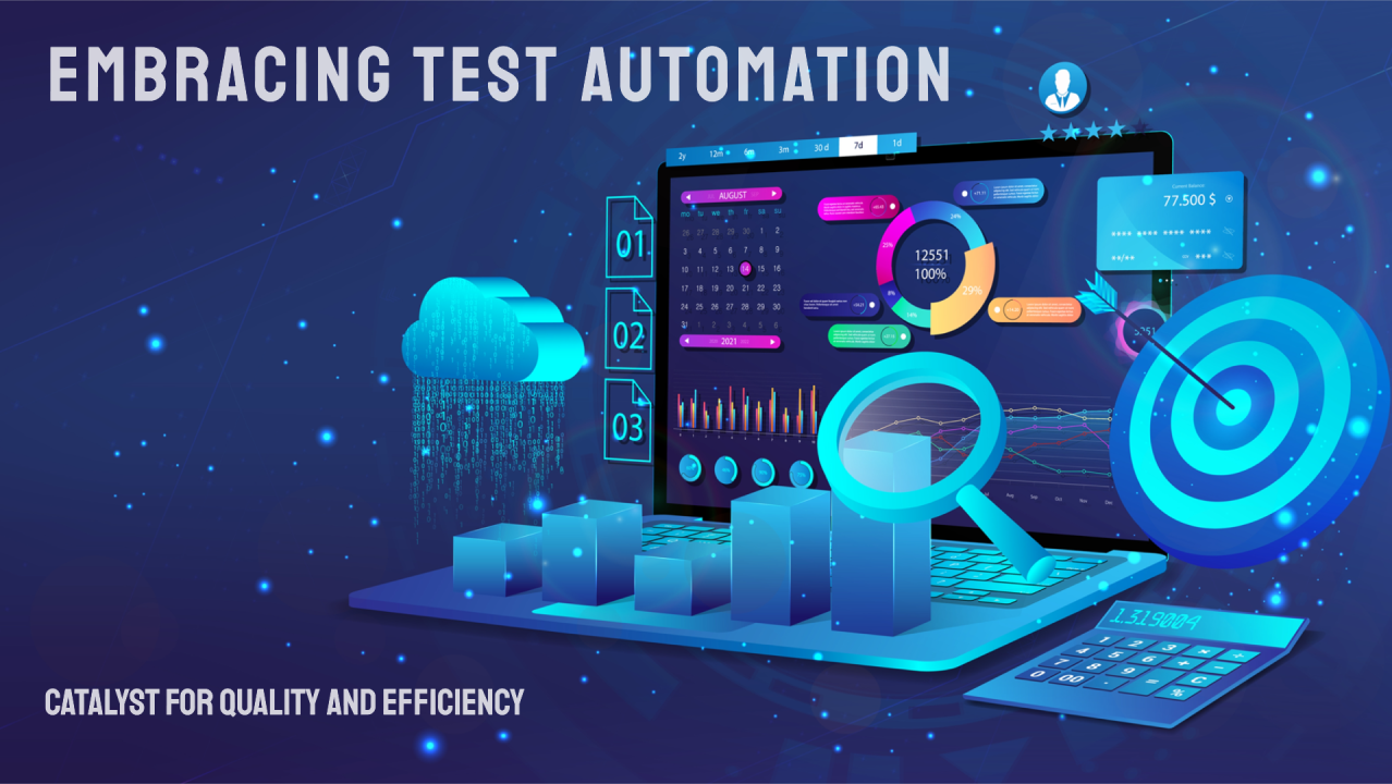 Embracing Test Automation: A Catalyst for Quality and Efficiency Embracing Test Automation: A Catalyst for Quality and Efficiency