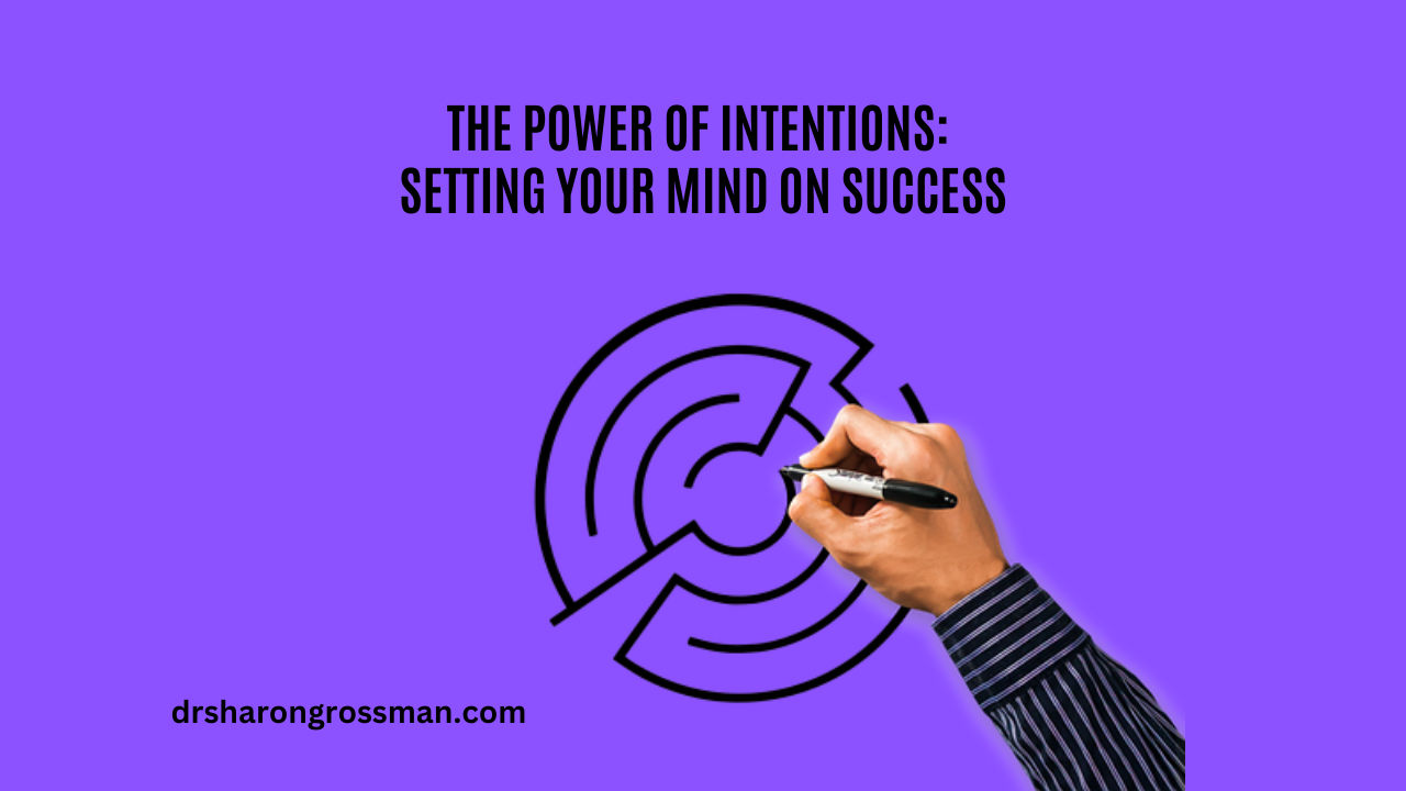 The Power of Intentions: Setting Your Mind on Success The Power of Intentions: Setting Your Mind on Success