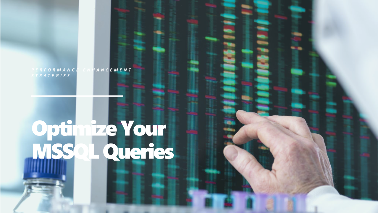 MSSQL Query Optimization and Performance Enhancement Strategies MSSQL Query Optimization and Performance Enhancement Strategies