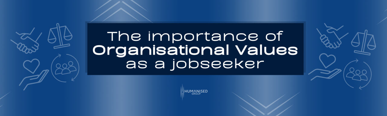 The importance of Organisational Values as a jobseeker The importance of Organisational Values as a jobseeker