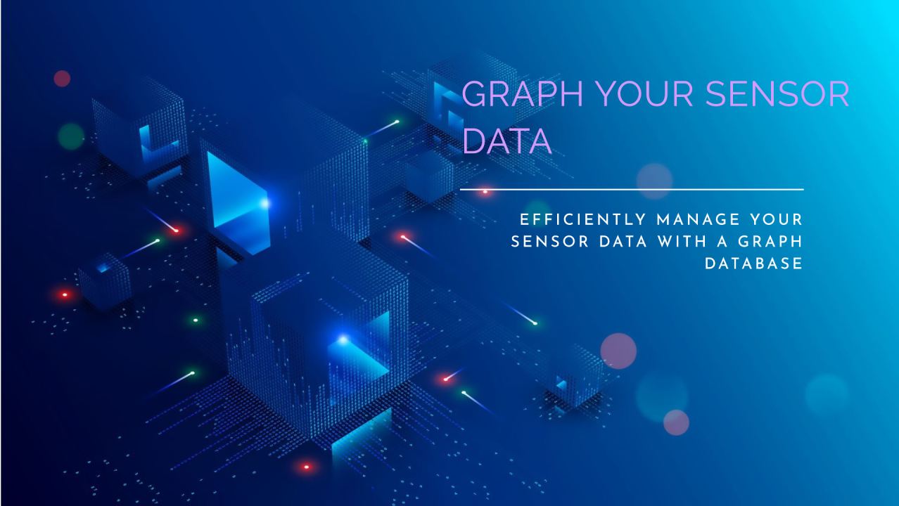 Managing Sensor Data in a Graph Database Managing Sensor Data in a Graph Database