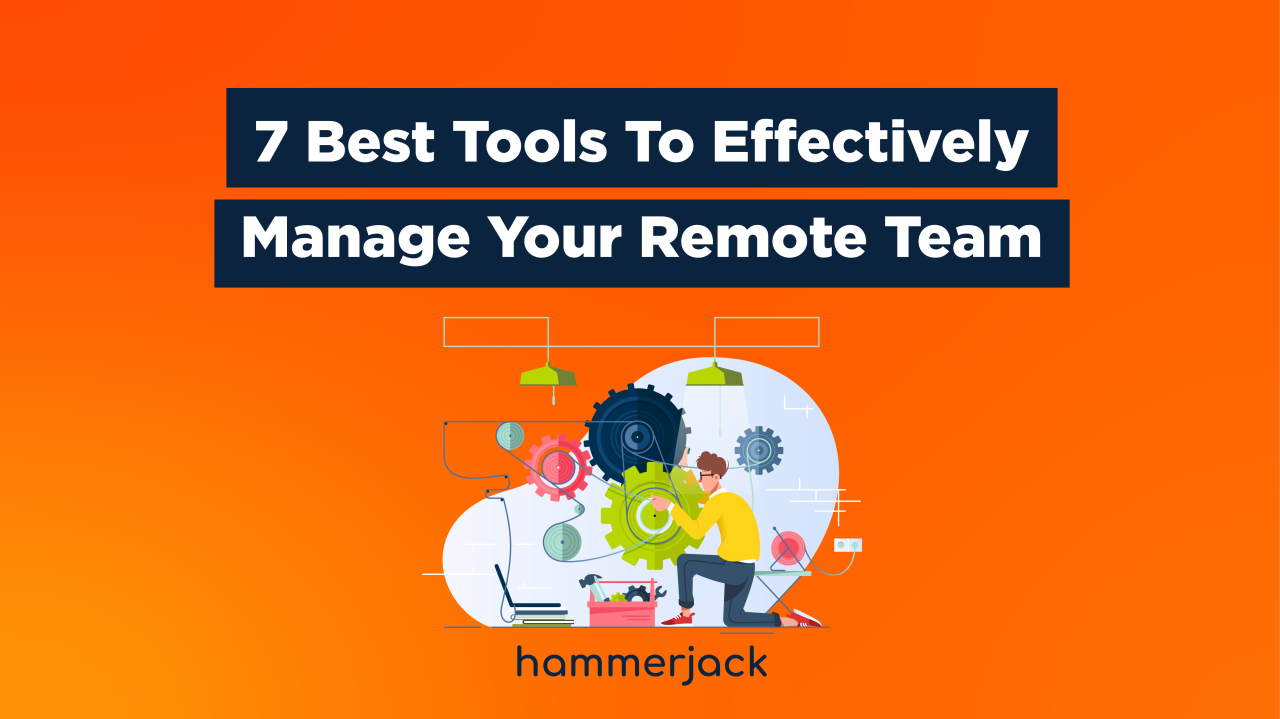 7 Best Tools To Effectively Manage Your Remote Teams 7 Best Tools To Effectively Manage Your Remote Teams
