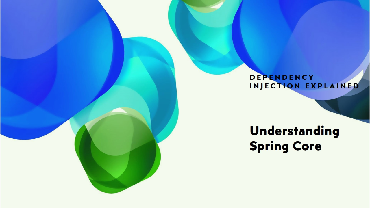 Understanding Spring Core: Dependency Injection Understanding Spring Core: Dependency Injection