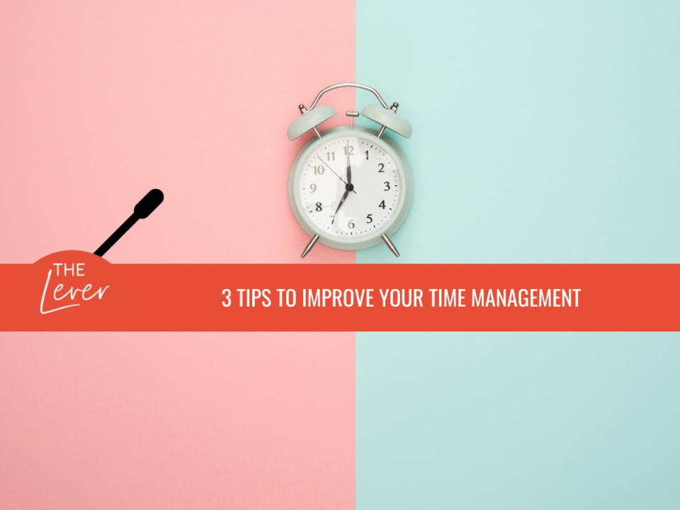 3 Tips to Improve Your Time Management 3 Tips to Improve Your Time Management