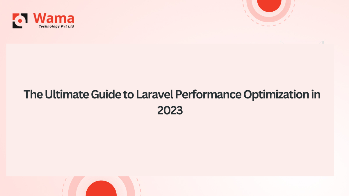The Ultimate Guide to Laravel Performance Optimization in 2023 The Ultimate Guide to Laravel Performance Optimization in 2023