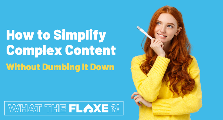 How to Simplify Complex Content Without Dumbing It Down How to Simplify Complex Content Without Dumbing It Down