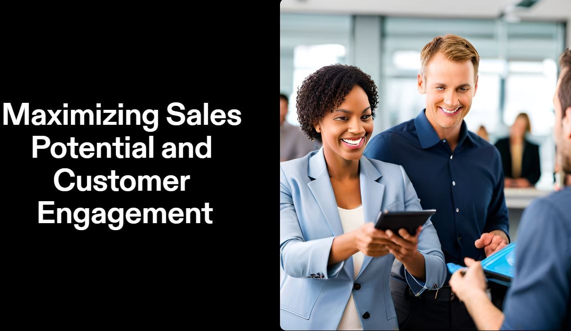 Maximizing Sales Potential and Customer Engagement Maximizing Sales Potential and Customer Engagement