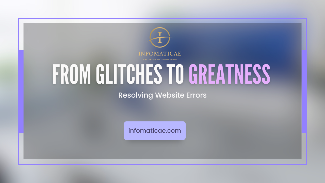 From Glitches to Greatness: Resolving Website Errors From Glitches to Greatness: Resolving Website Errors