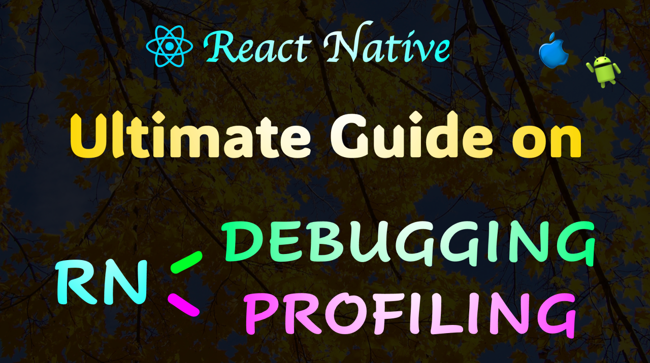 React Native — Ultimate Guide on Debugging , Profiling & Advanced ... React Native — Ultimate Guide on Debugging , Profiling & Advanced ...