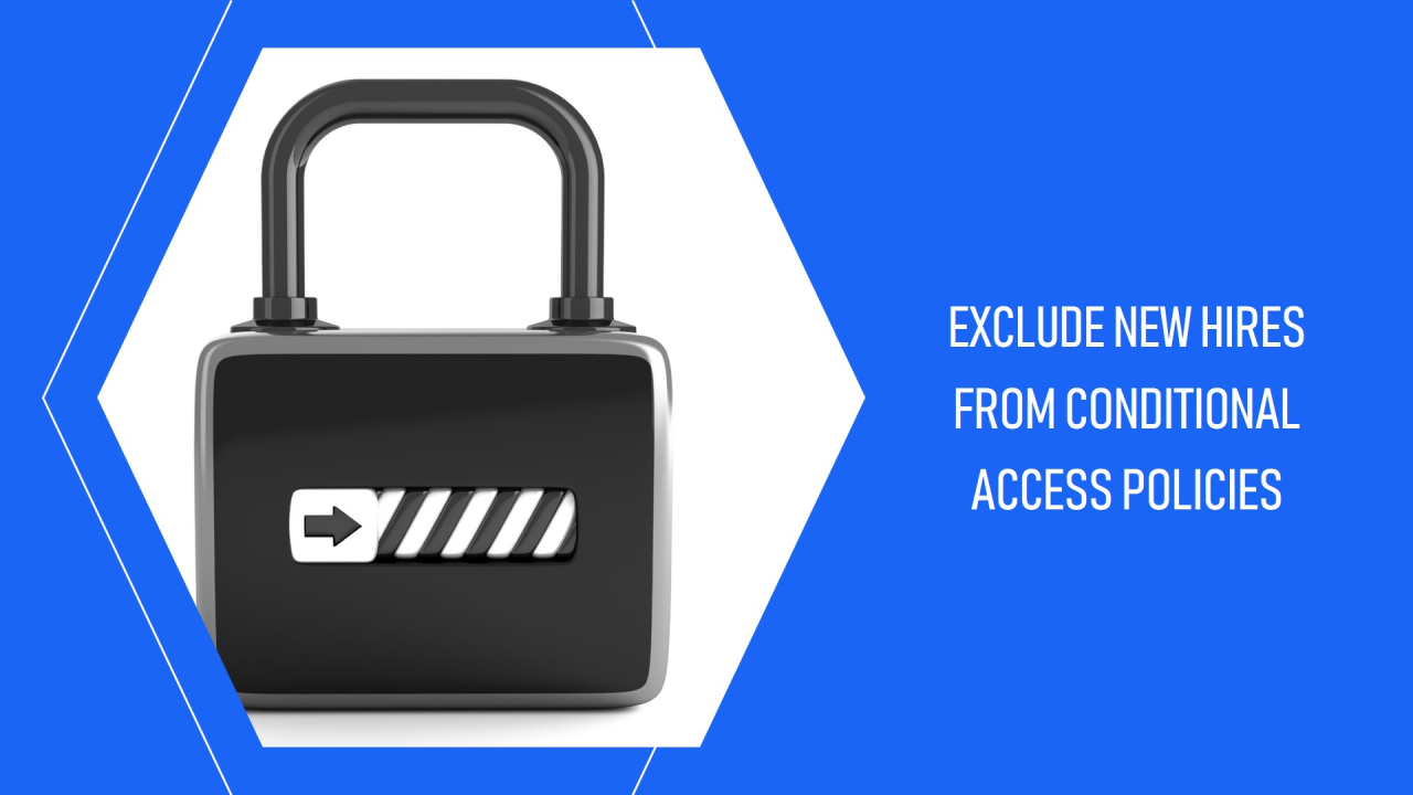 Dynamically Exclude New Hires from Conditional Access Policies for ... Dynamically Exclude New Hires from Conditional Access Policies for ...