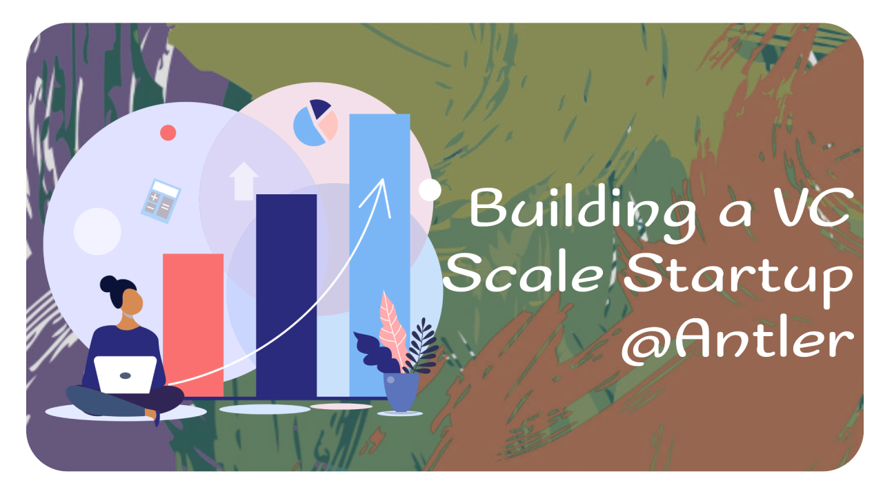Building a VC-Scale Startup @ the Antler India Residency - #1 Building a VC-Scale Startup @ the Antler India Residency - #1