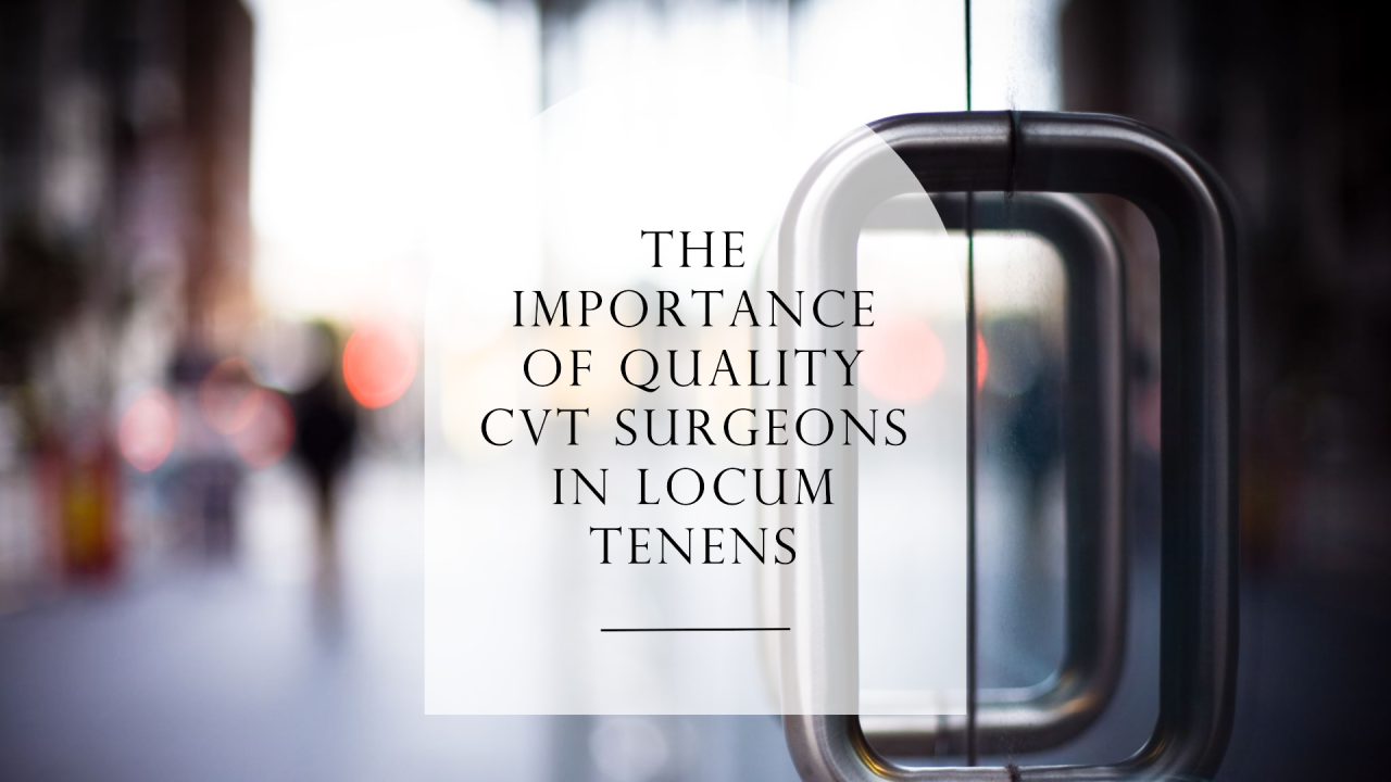 The Vital Role of Quality CVT Surgeons in Locum Tenens: Why Choosing a ... The Vital Role of Quality CVT Surgeons in Locum Tenens: Why Choosing a ...