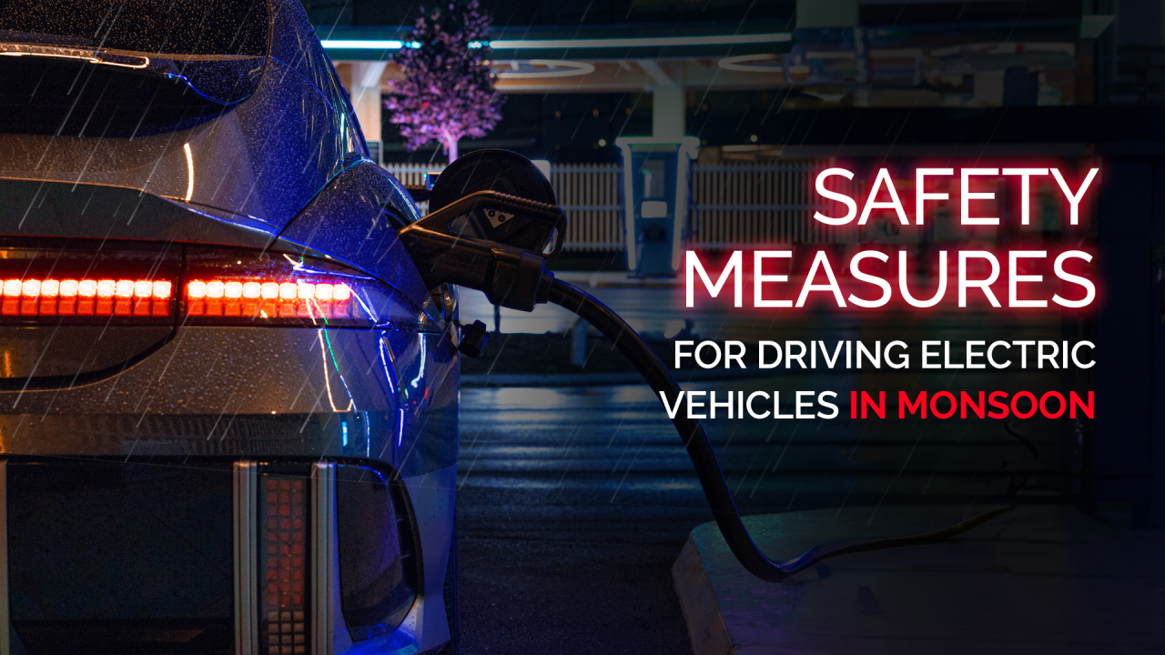 Navigating the Monsoon Season Safely with Your Electric Vehicle Navigating the Monsoon Season Safely with Your Electric Vehicle