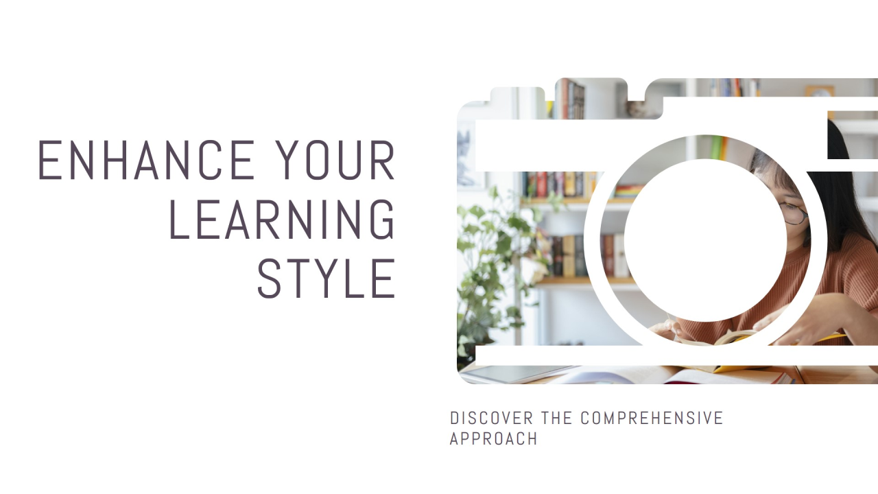 Exploring Learning Styles: A Comprehensive Approach to Enhancing Education Exploring Learning Styles: A Comprehensive Approach to Enhancing Education