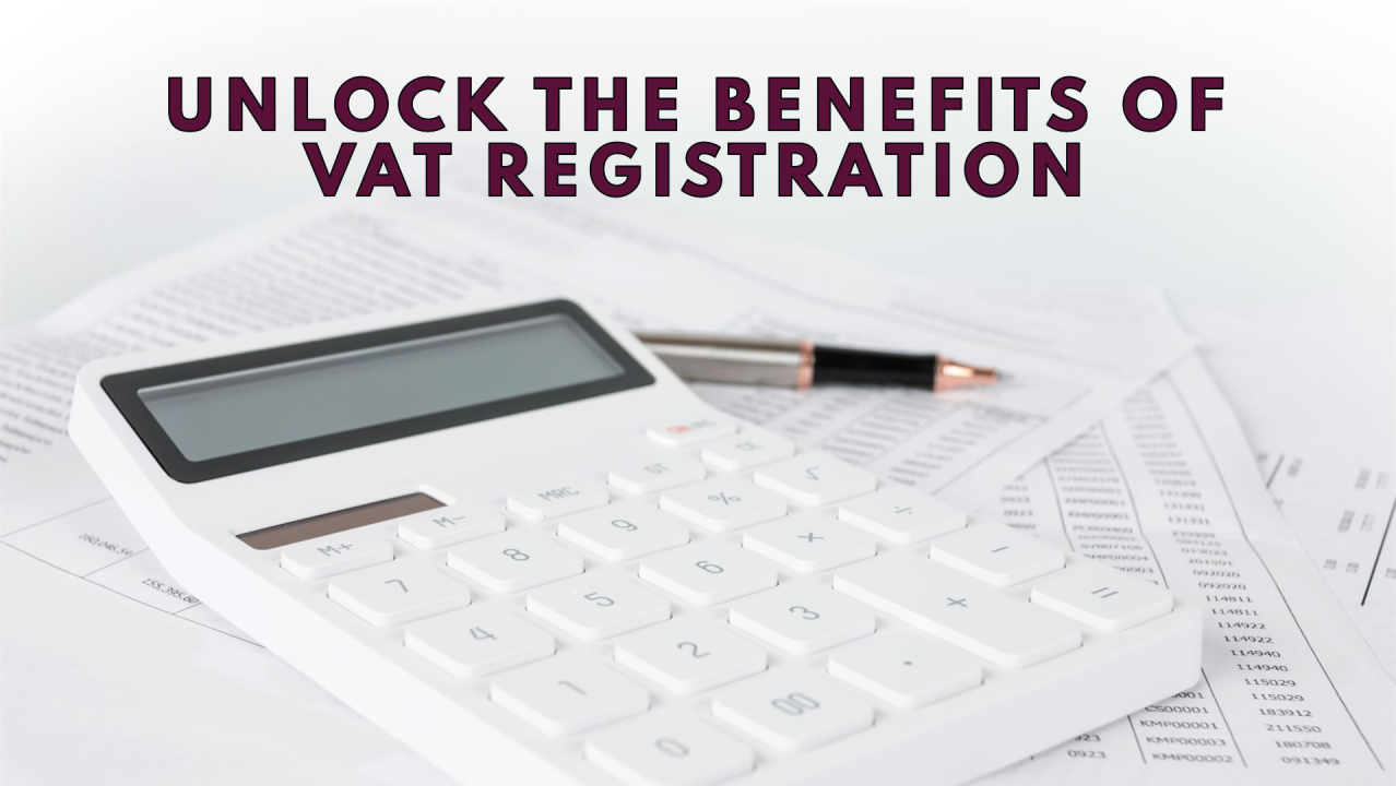 Benefits of VAT Registration for Businesses Benefits of VAT Registration for Businesses