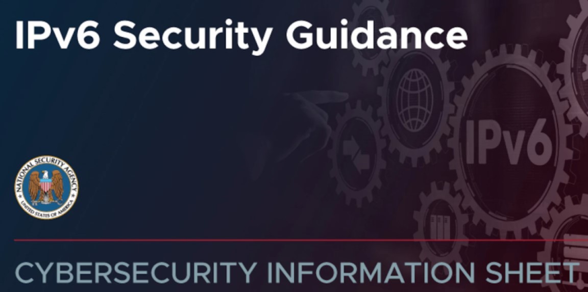 NSA Publishes Internet Protocol Version 6 (IPv6) Security Guidance NSA Publishes Internet Protocol Version 6 (IPv6) Security Guidance