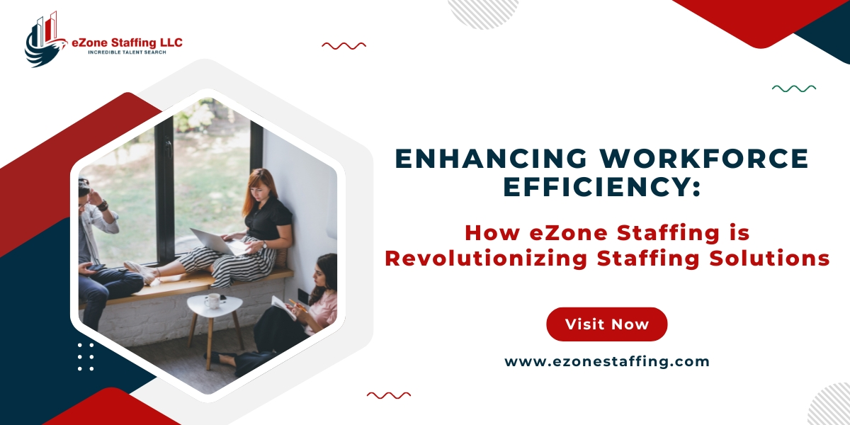 Enhancing Workforce Efficiency: How eZone Staffing is Revolutionizing ... Enhancing Workforce Efficiency: How eZone Staffing is Revolutionizing ...