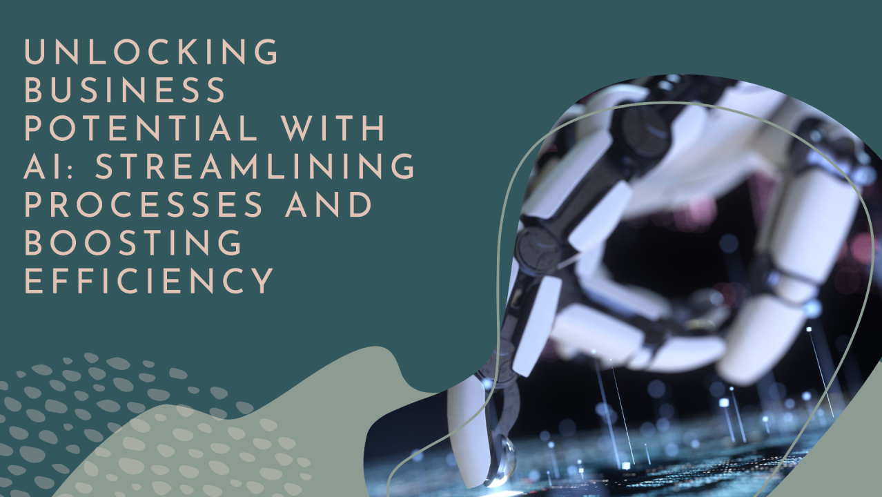 Unlocking Business Potential with AI: Streamlining Processes and ... Unlocking Business Potential with AI: Streamlining Processes and ...