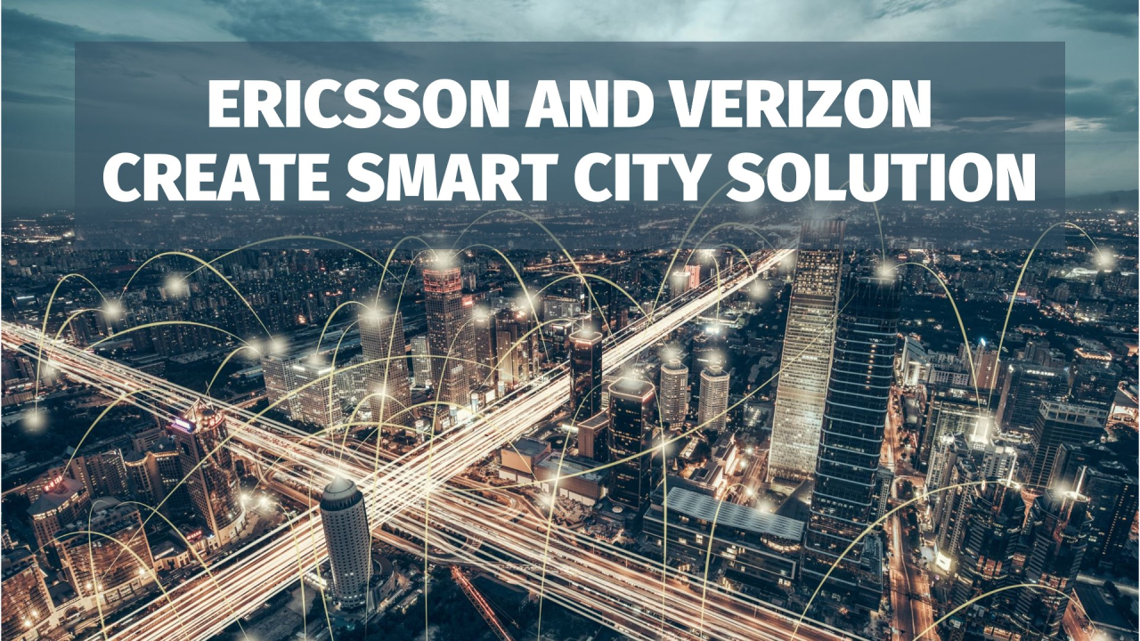 Ericsson and Verizon Join Forces to Create an Integrated Smart City ... Ericsson and Verizon Join Forces to Create an Integrated Smart City ...