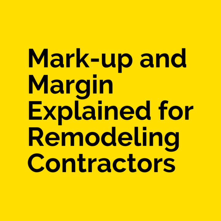 Markup and Margin Explained for Remodeling Contractors Markup and Margin Explained for Remodeling Contractors