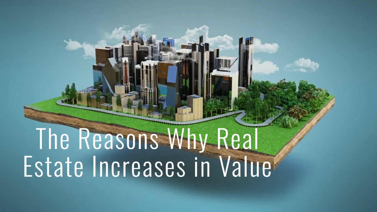 Five Reasons Why Real Estate Increases in Value Five Reasons Why Real Estate Increases in Value