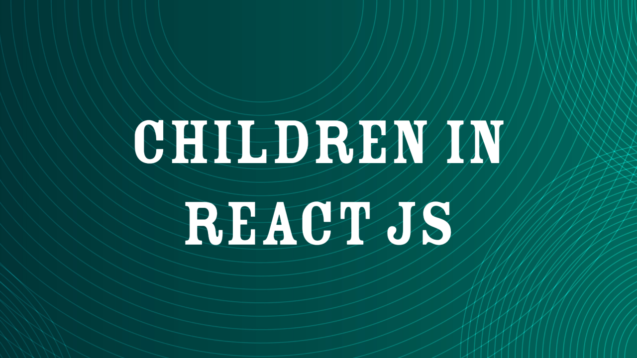 Children In React Js Children In React Js