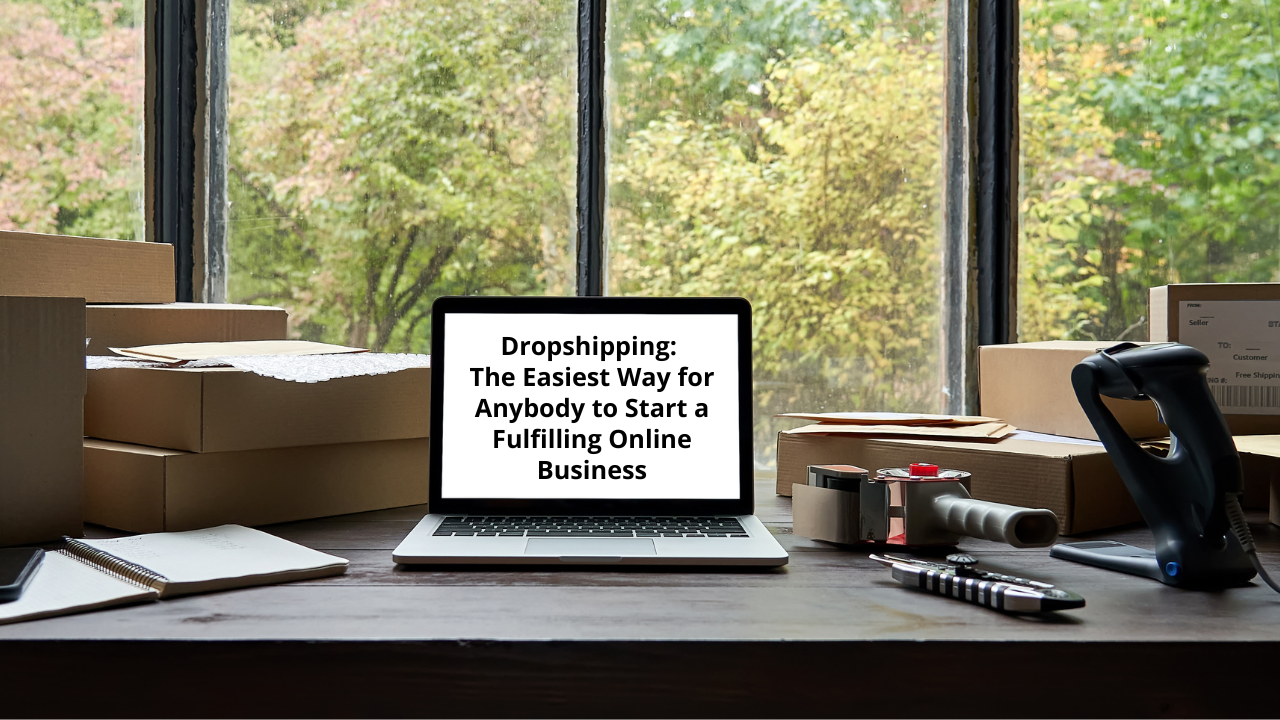 Dropshipping: The Easiest Way for Anybody to Start a Fulfilling Online ... Dropshipping: The Easiest Way for Anybody to Start a Fulfilling Online ...