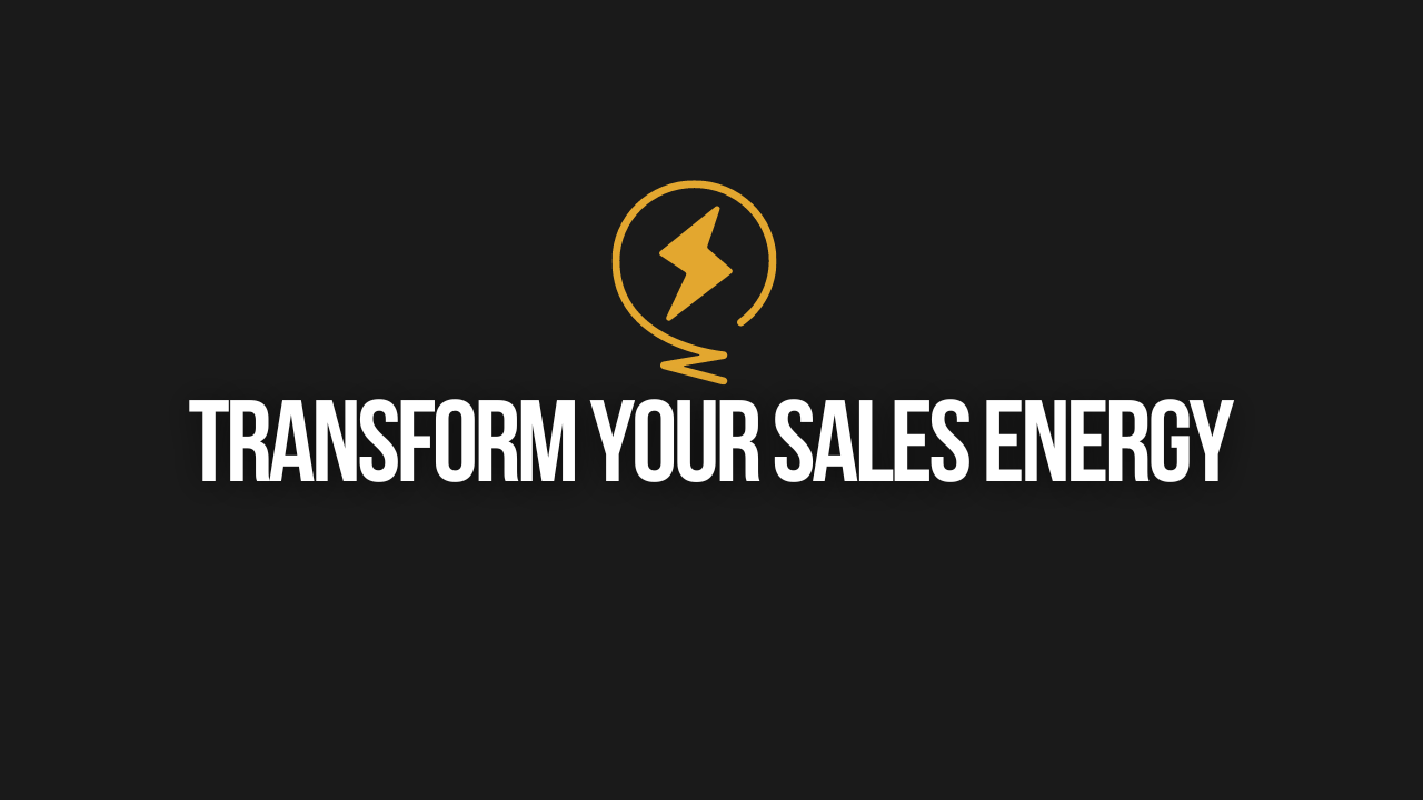Transform your sales energy Transform your sales energy