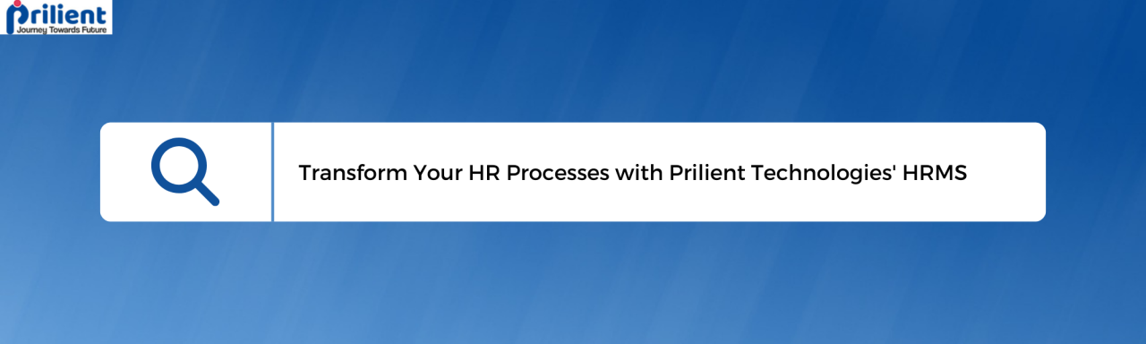 Transform Your HR Processes with Prilient Technologies' HRMS Transform Your HR Processes with Prilient Technologies' HRMS