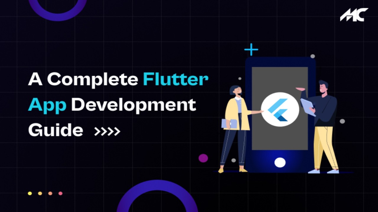A Complete Flutter App Development Guide: The What, Why, and When A Complete Flutter App Development Guide: The What, Why, and When