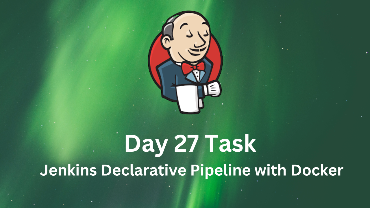 Day 27 Task: Jenkins Declarative Pipeline with Docker Day 27 Task: Jenkins Declarative Pipeline with Docker