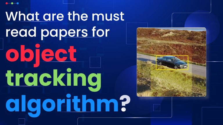 8 Must-Read Papers for Object Tracking Algorithms 8 Must-Read Papers for Object Tracking Algorithms