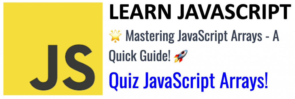 Mastering JavaScript Arrays - A Quick Guide Quiz JavaScript Arrays Mastering JavaScript Arrays - A Quick Guide Quiz JavaScript Arrays
