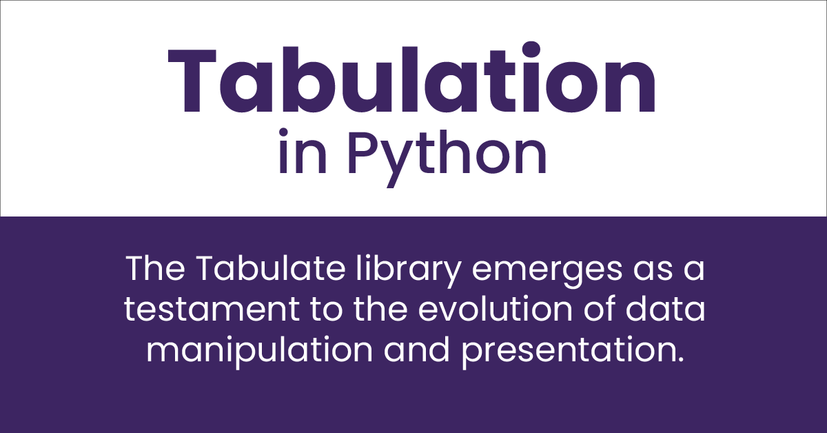 Effortless Data Tabulation in Python with Tabulate Library Effortless Data Tabulation in Python with Tabulate Library