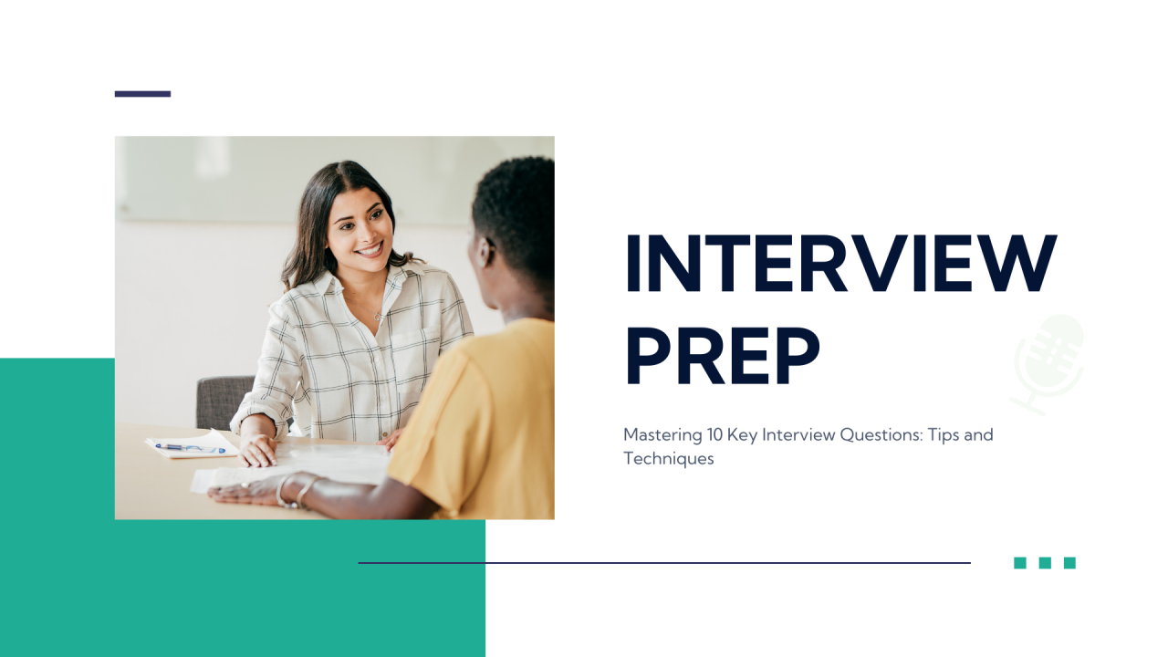 Mastering 10 Key Interview Questions: Tips and Techniques Mastering 10 Key Interview Questions: Tips and Techniques