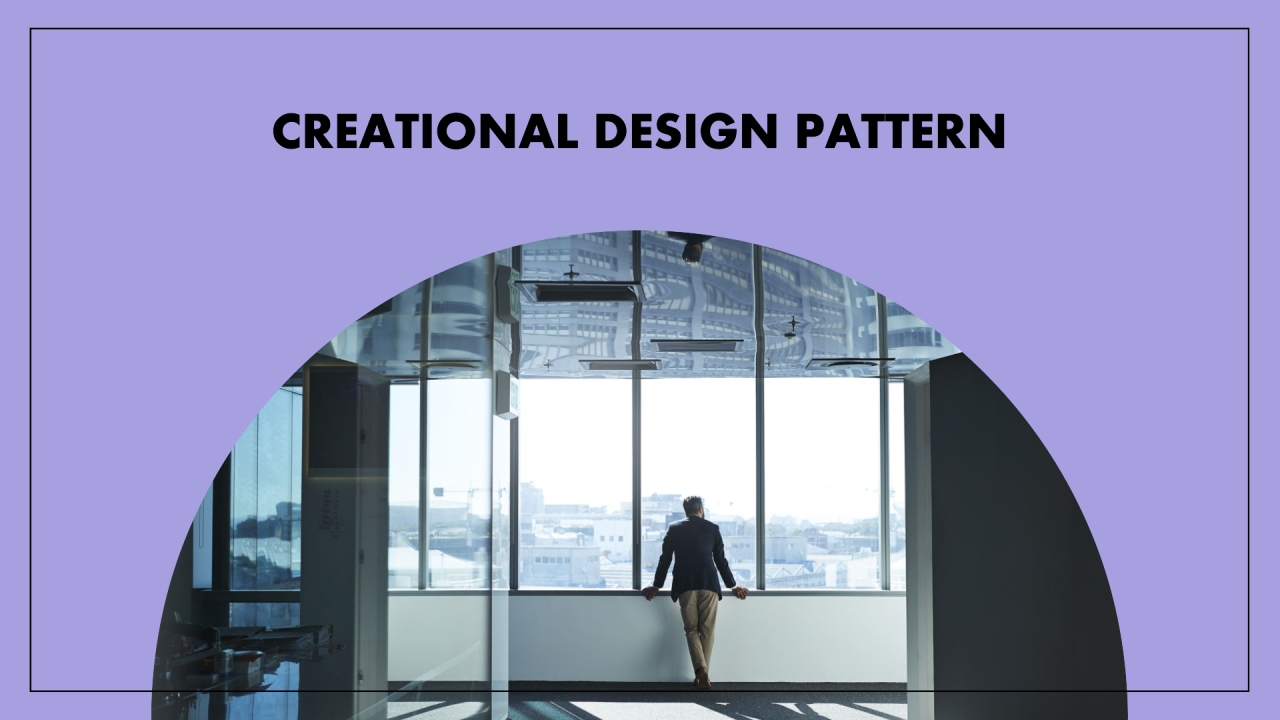 Creational Design Pattern Creational Design Pattern
