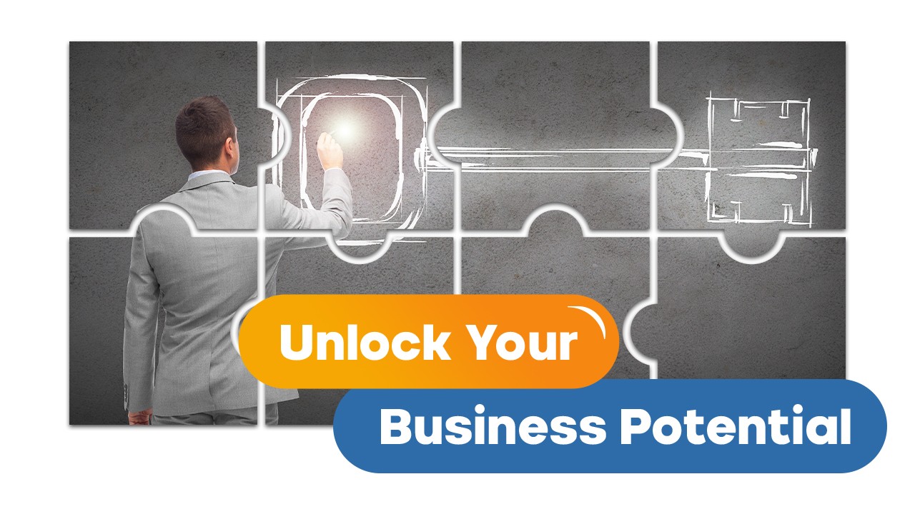 Unlock your Business Potential Unlock your Business Potential
