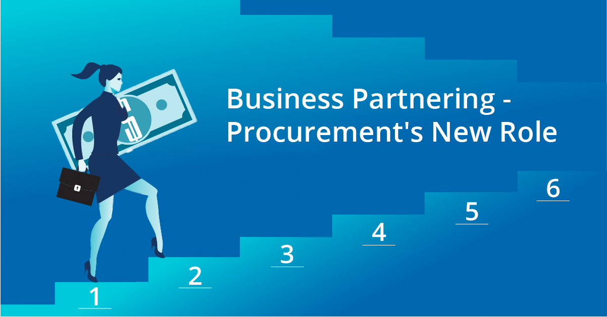 Procurement's New Role – Business Partnering: Your Six Steps to Success Procurement's New Role – Business Partnering: Your Six Steps to Success