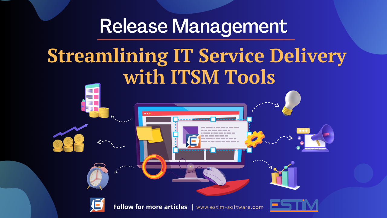 Release Management: Streamlining IT Service Delivery with ITSM Tools Release Management: Streamlining IT Service Delivery with ITSM Tools