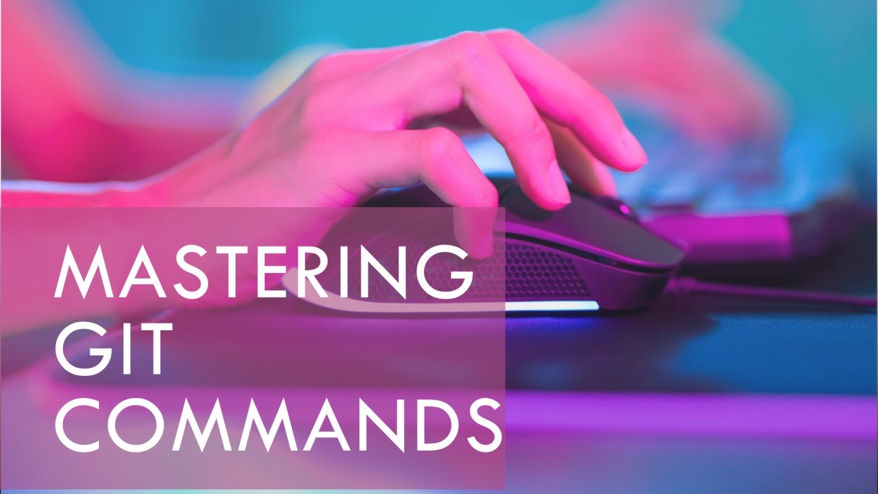 Mastering Git Commands Mastering Git Commands