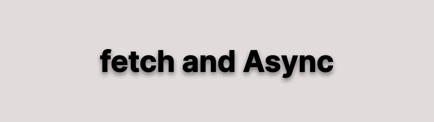 Exploring Fetch and Async Functions Exploring Fetch and Async Functions