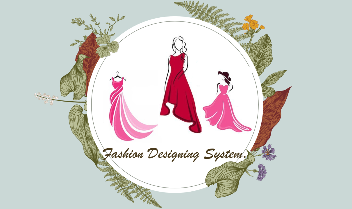 FASHION DESIGNING SYSTEM FASHION DESIGNING SYSTEM