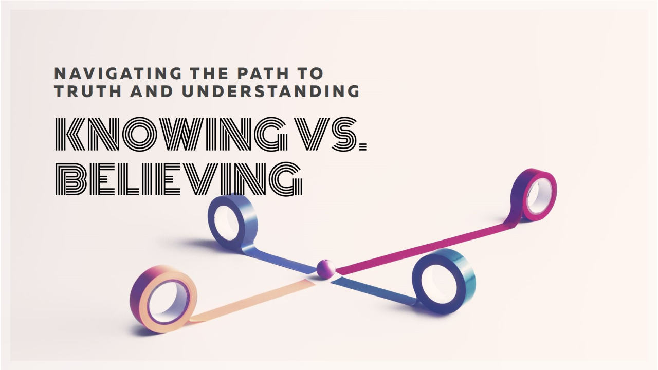 Knowing vs. Believing Knowing vs. Believing