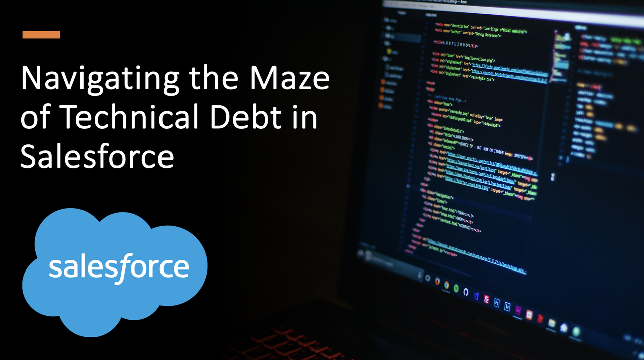 Navigating the Maze of Technical Debt in Salesforce Navigating the Maze of Technical Debt in Salesforce