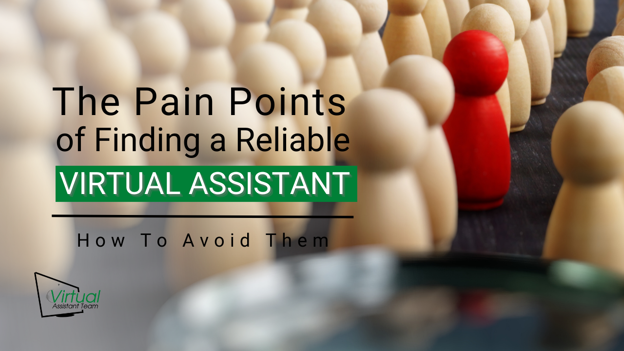 The Pain Points of Finding a Reliable Virtual Assistant: How to Avoid Them The Pain Points of Finding a Reliable Virtual Assistant: How to Avoid Them