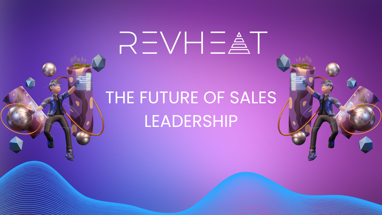 The Future of Sales Leadership: Adapting and Innovating in Uncertain Times The Future of Sales Leadership: Adapting and Innovating in Uncertain Times