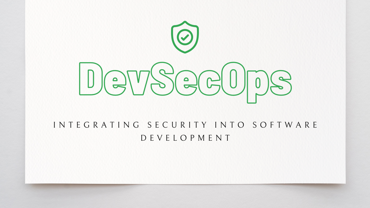 DevSecOps: Integrating Security into Software Development DevSecOps: Integrating Security into Software Development