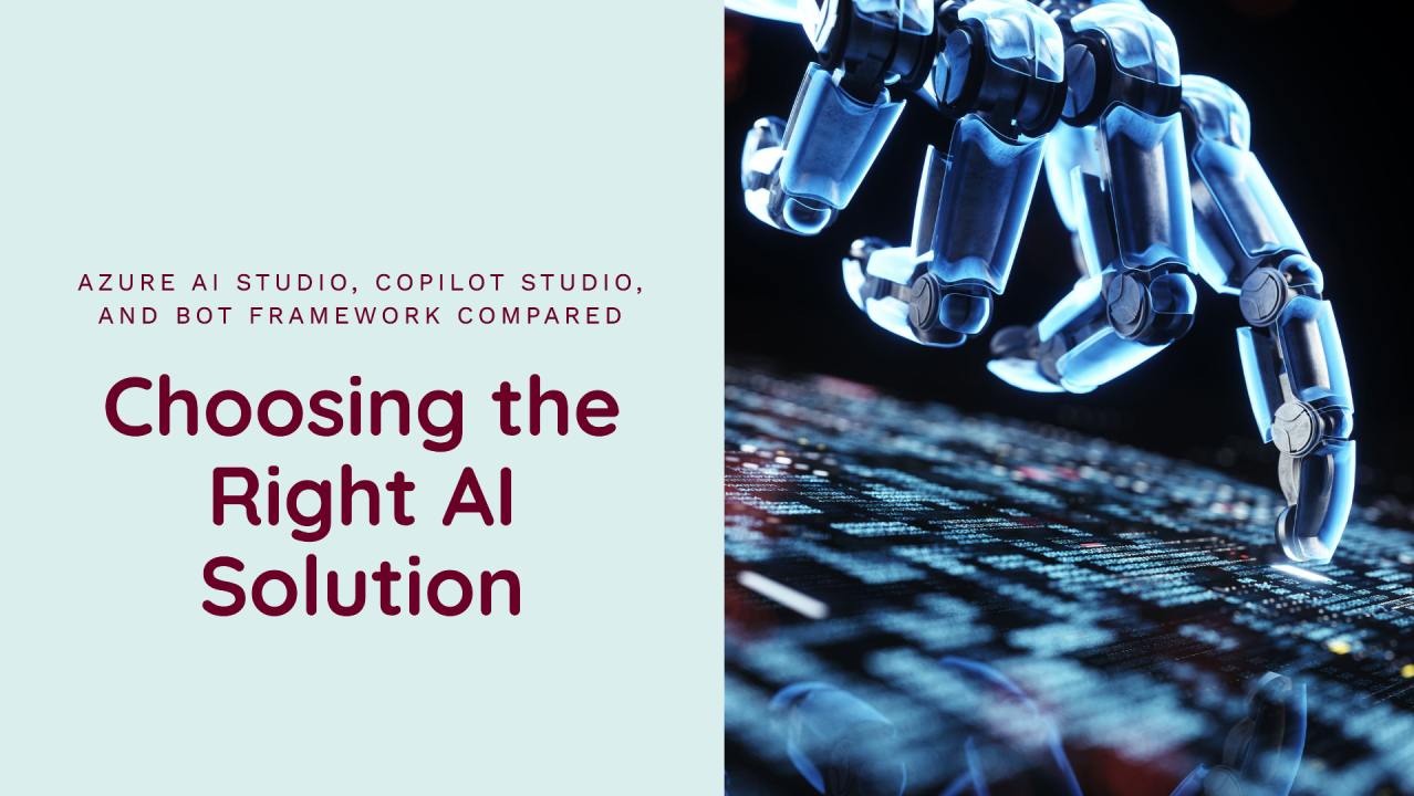 Navigating AI Solutions: Azure AI Studio, Copilot Studio, and Bot Framework Navigating AI Solutions: Azure AI Studio, Copilot Studio, and Bot Framework